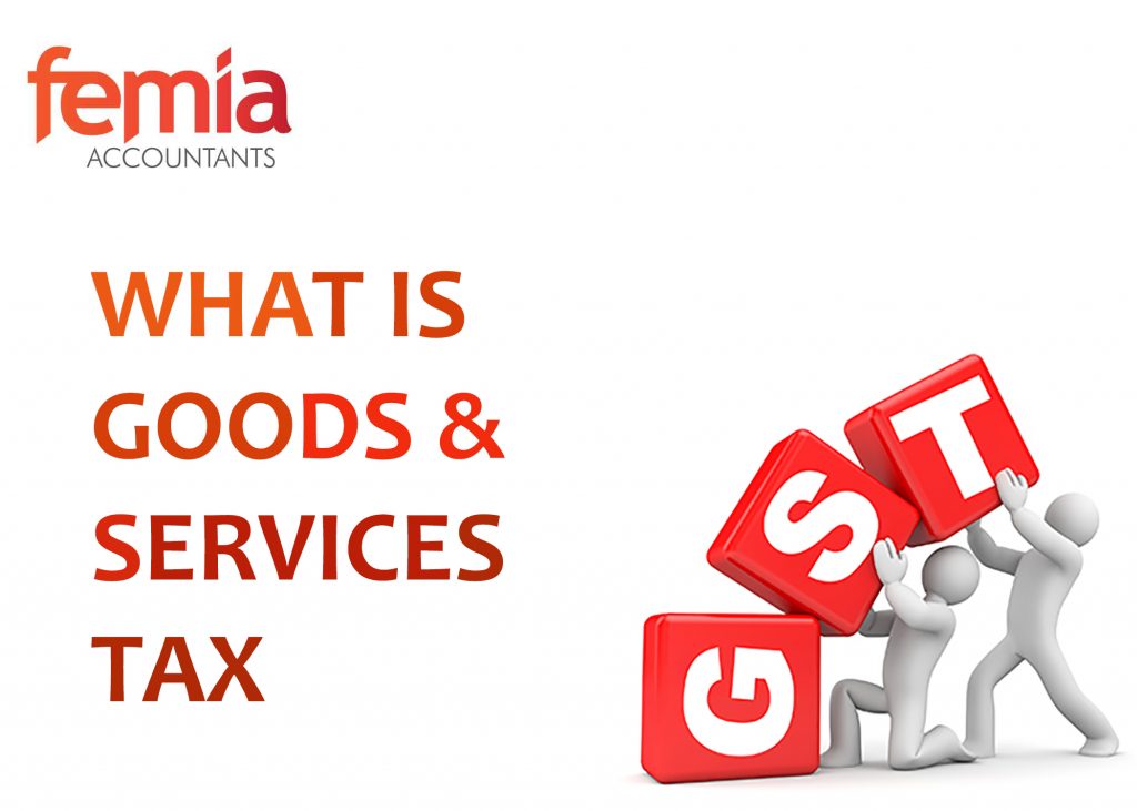 GST: Understanding Goods and Services Tax - Femia Accountants